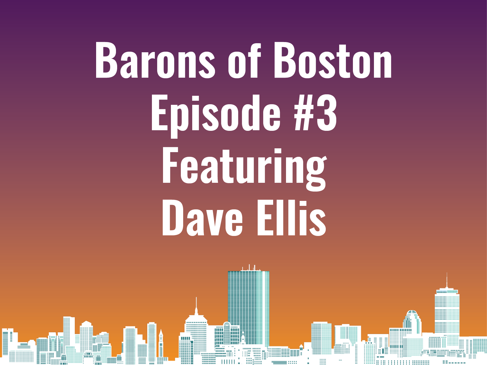 Barons of Boston Episode #3 - Dave Ellis - Ellis Realty Advisors